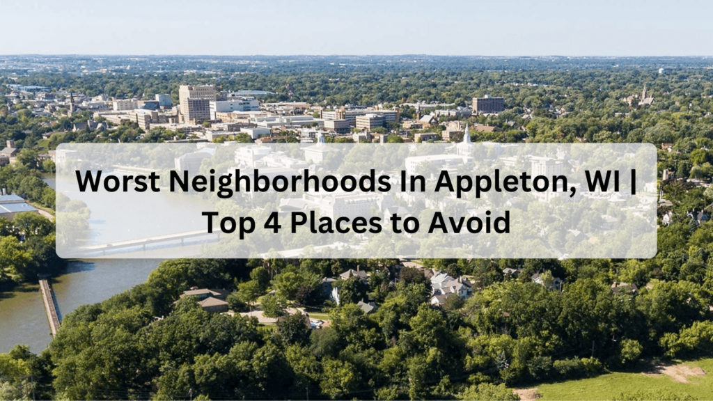 Worst Neighborhoods In Appleton, WI | Top 4 Places to Avoid